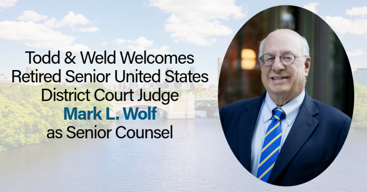 Todd & Weld LLP Welcomes Retired Senior United States District Court ...